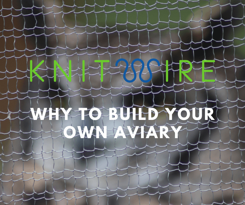 Why To Build Your Own Aviary | ClearMesh Aviary Mesh | Knitwire